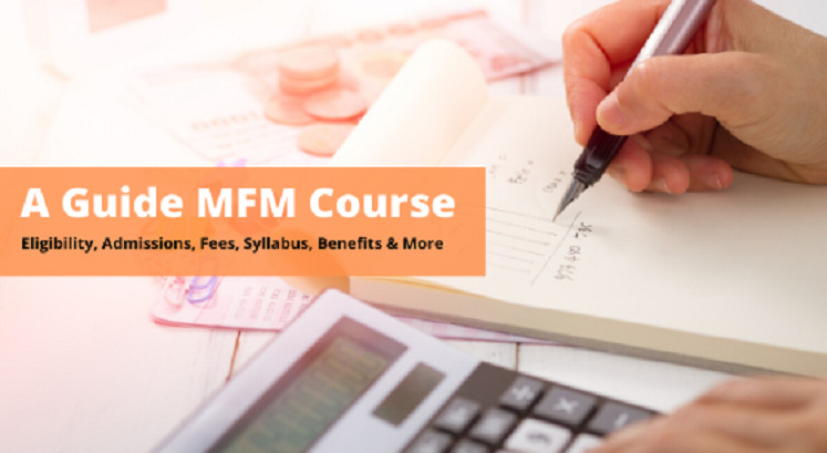 A Guide To MFM Course: Eligibility, Admissions, Fees, Syllabus, Benefits & More! – IMcost Edu In