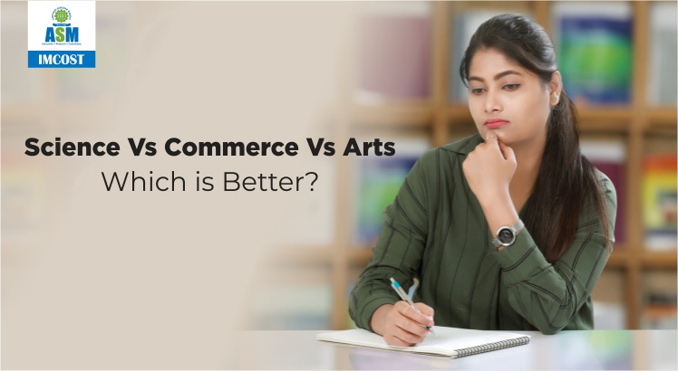 Science Vs Commerce Vs Arts: Which is Better? – IMcost Edu In