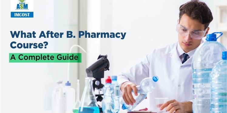What Can We Do After B Pharmacy? – Best Courses, Career Option, and Jobs – IMcost Edu In